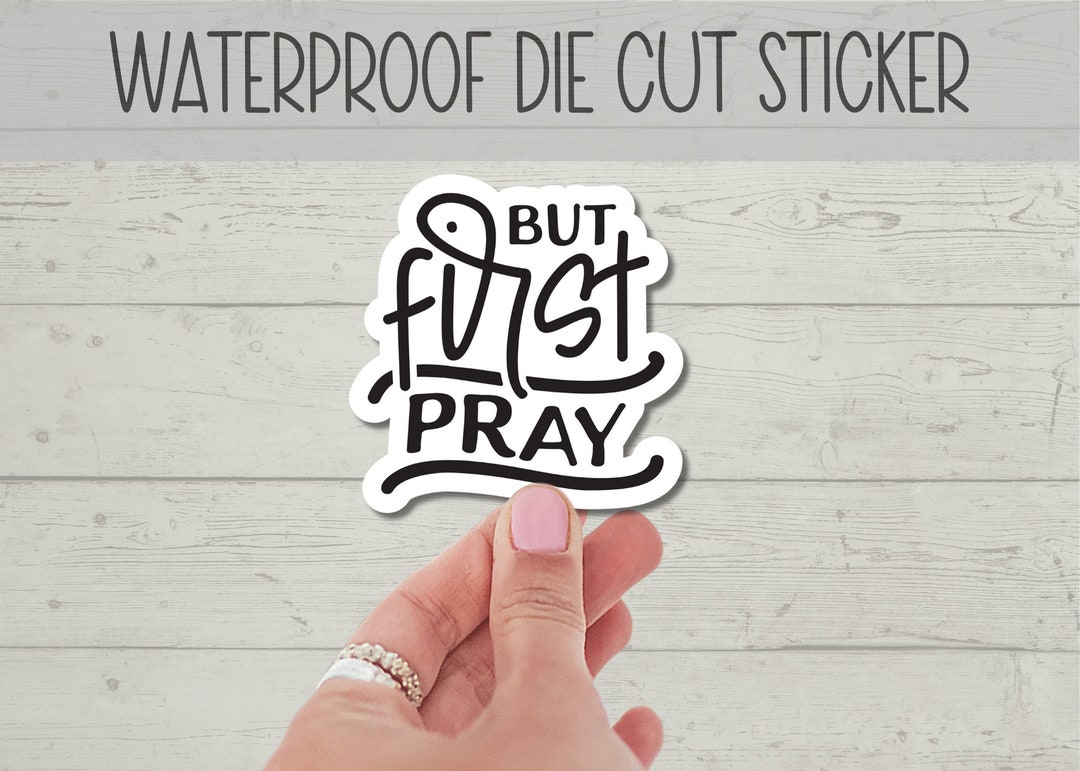 But First Pray Sticker: Waterproof Laminated Christian Decal - Etsy
