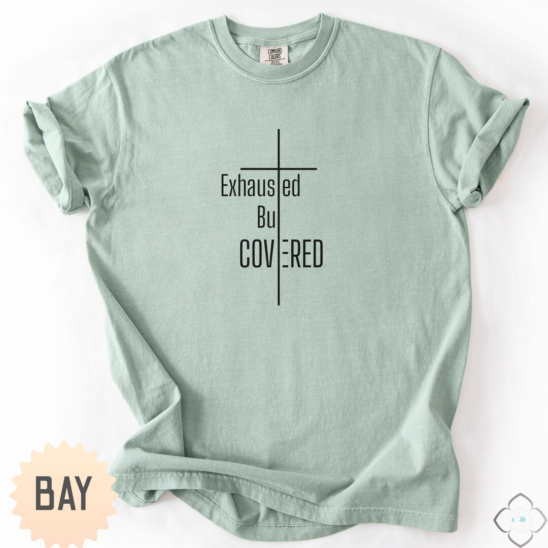 Exhausted but COVERED Christian Shirt With Cross on Comfort Colors ...