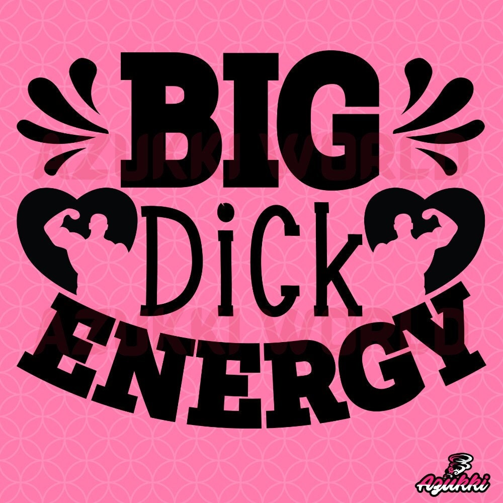 Big Dick Energy SVG/PNG / Nsfw Designs / Girl Graphics / Adult Illustration / Vector / Images ...