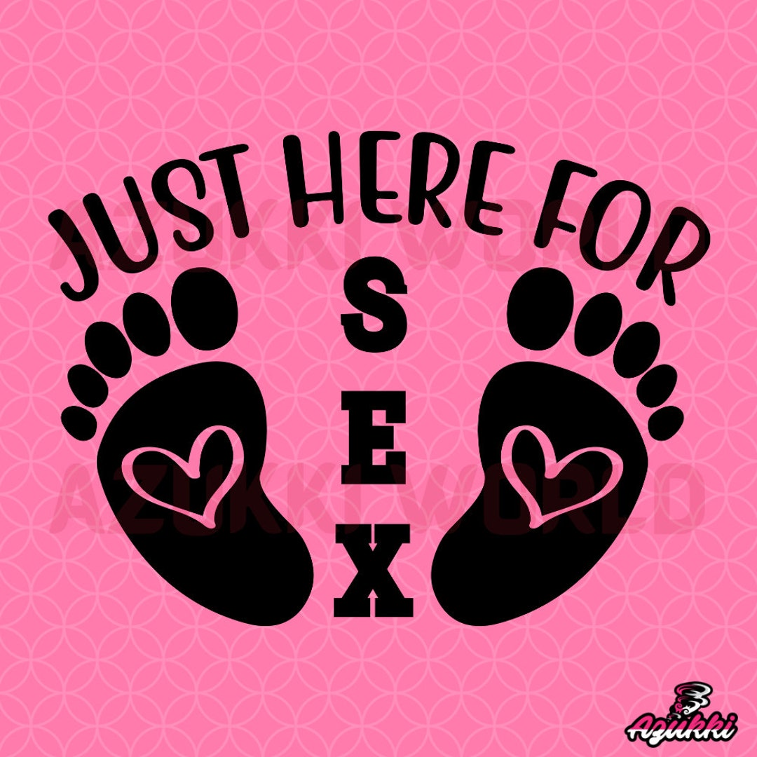 Just Here For Sex Svg Png Sex Designs Sex Graphics Sex Illustration Vector Images