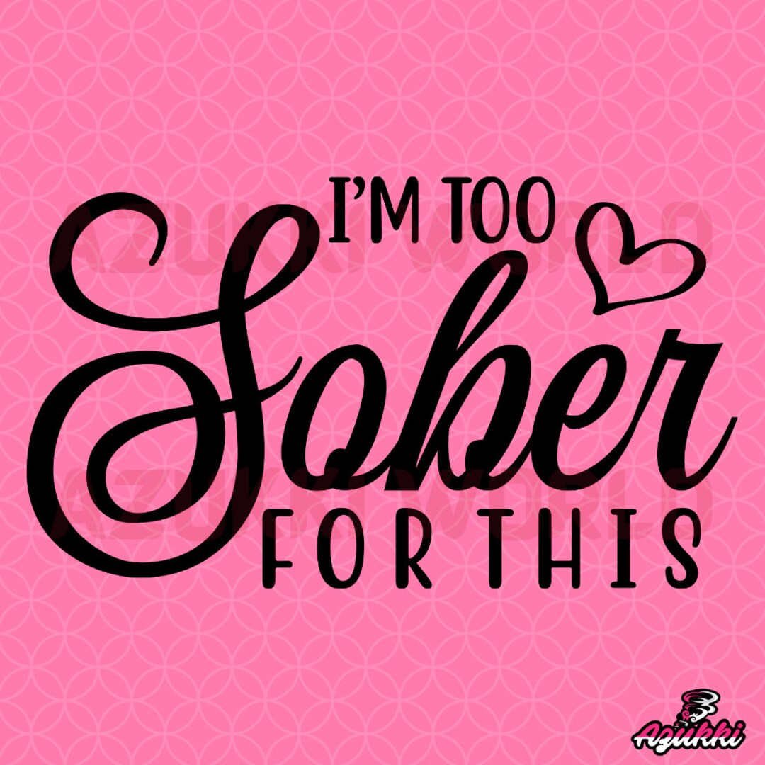 Too Sober for This SVG/PNG / Sober Designs / Sober Graphics ...