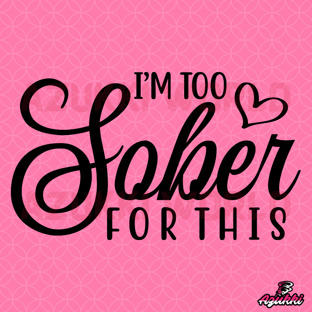 Too Sober for This SVG/PNG / Sober Designs / Sober Graphics ...
