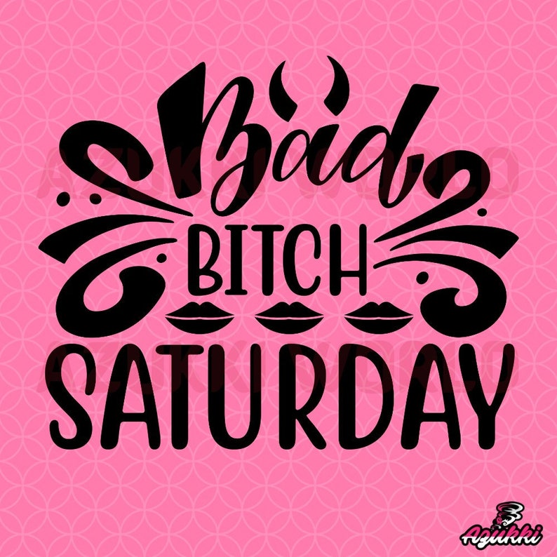 Bad Bitch Saturday SVG/PNG / Girl Design / Girl Graphics / Girls ...
