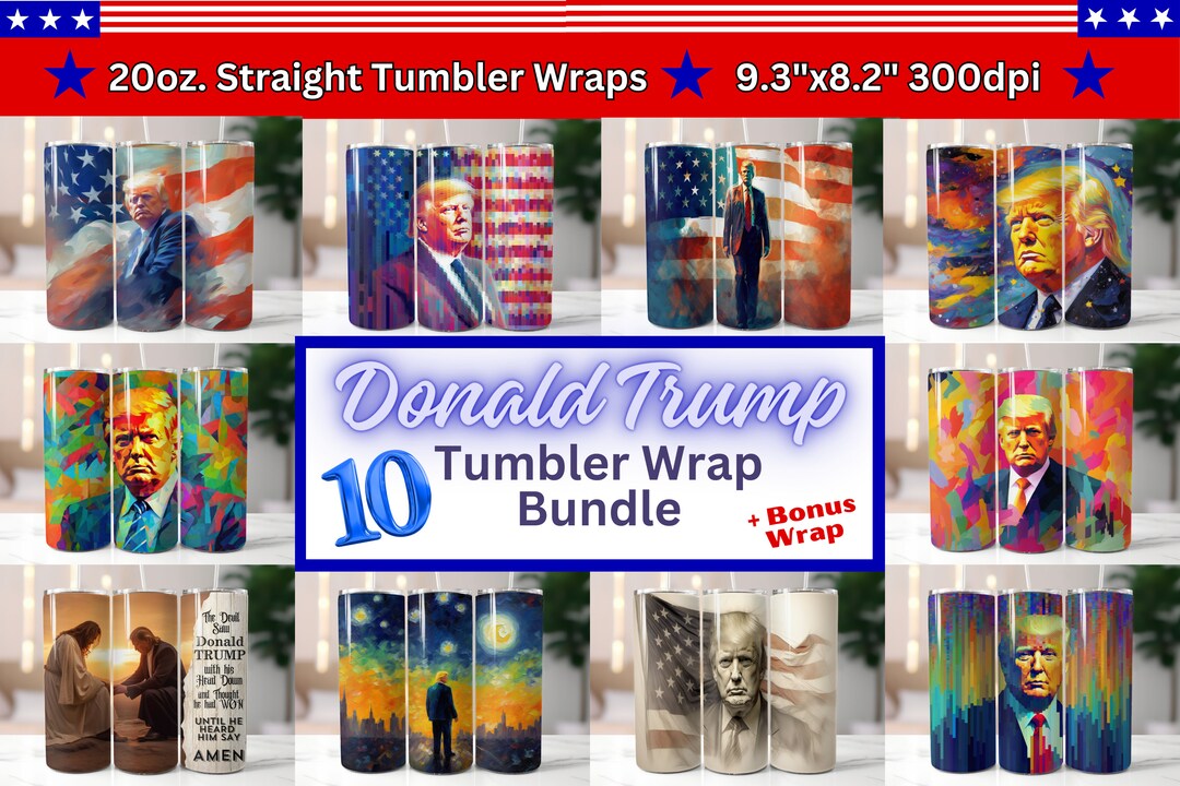 10+ Donald Trump Straight Tumbler Wraps Bundle, 11 Wraps Total - for 20 ...