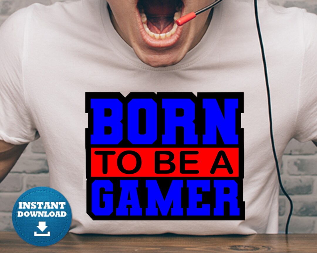 Born to Be a Gamer SVG, Gaming Shirt Svg, Gamer Svg, Gaming Sublimation ...
