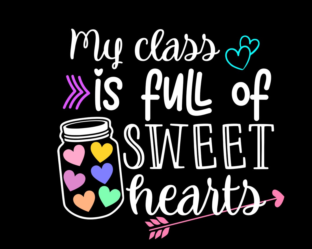 My Class is Full of Sweethearts SVG, Teacher Valentine's Day SVG ...