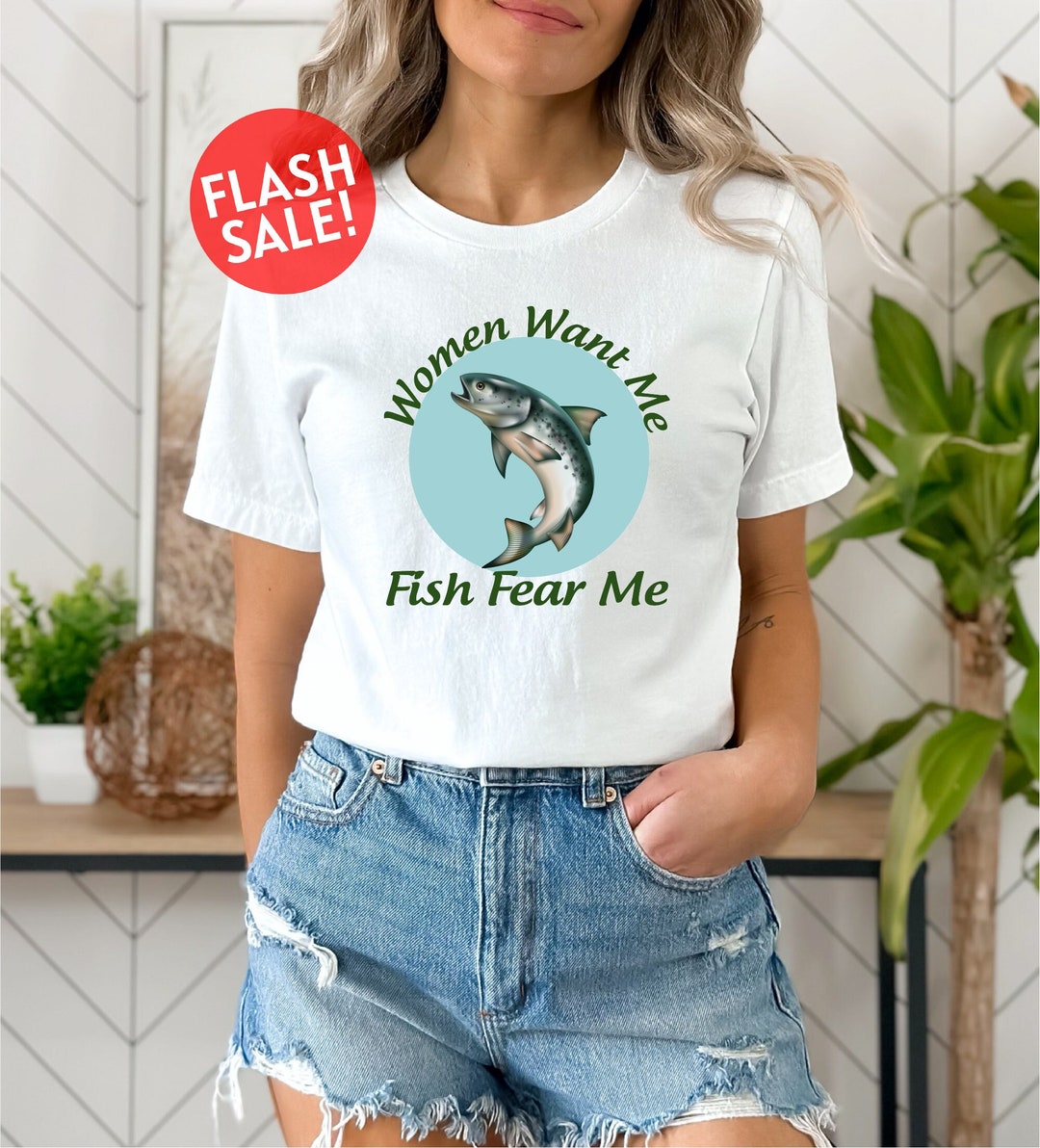 Women Want Me Fish Fear Me Shirt, Funny Fisher Shirt, Hunting Lover ...