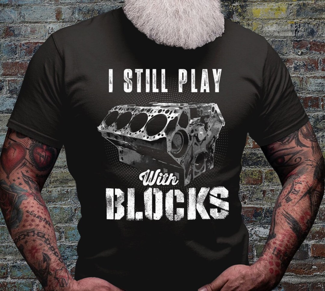 I Still Play With Blocks Shirt | Mechanic T-shirt | Maintenance Man ...