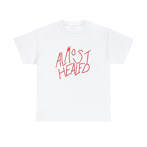 Almost Healed Shirt - Etsy