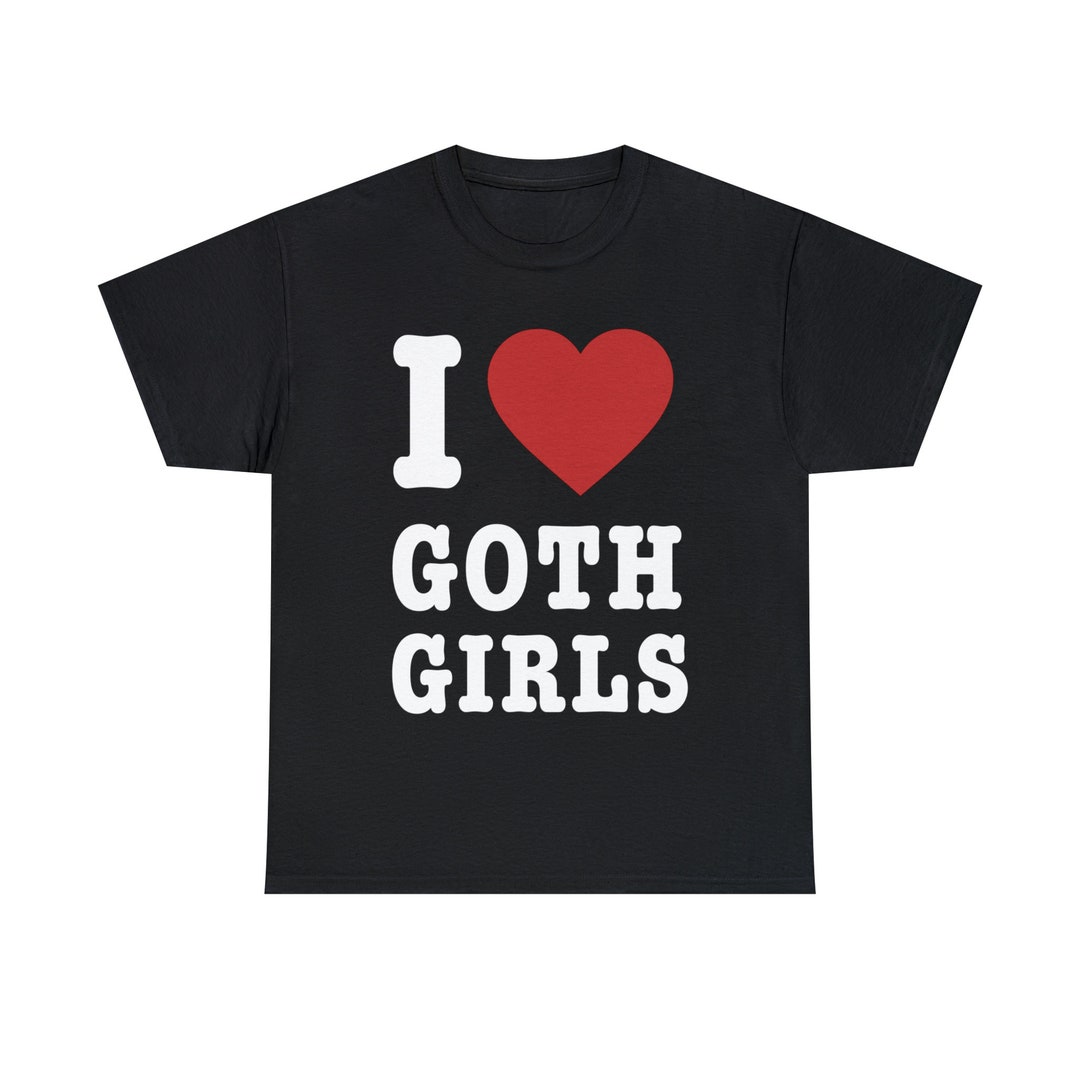 I Love Goth Girls Shirt - Etsy