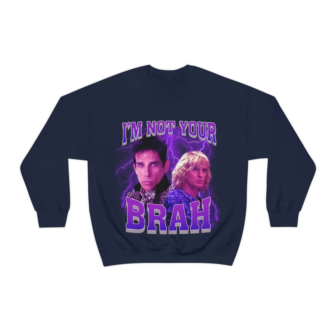 I'm Not Your Brah Funny Meme Zoolander Sweatshirt - Etsy