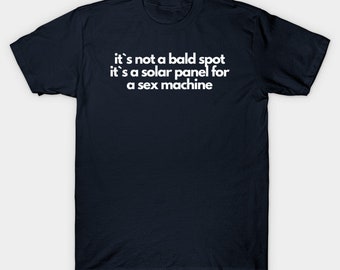 It's Not A Bald Spot, It's A Solar Panel for A Sx Machine Funny Humor ...