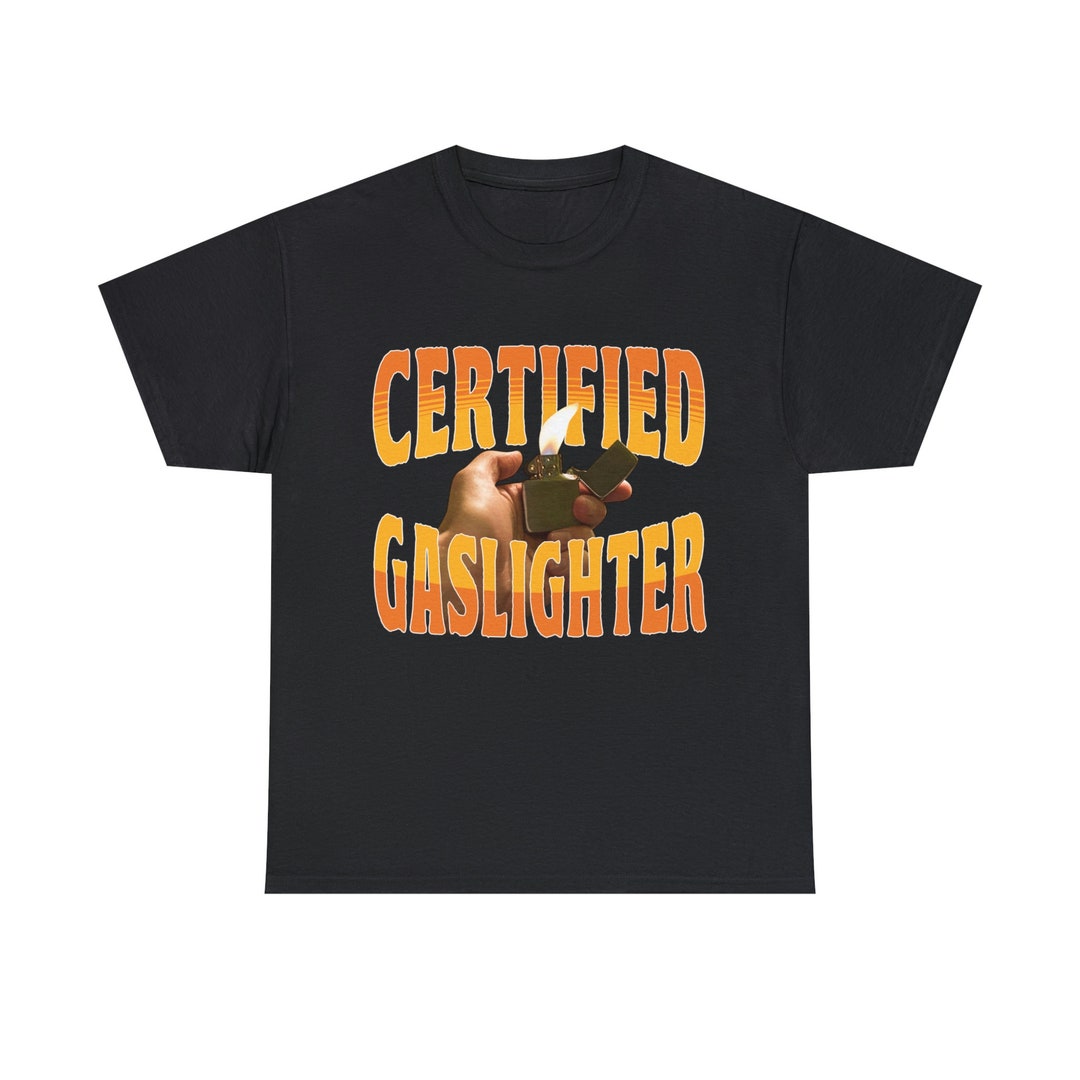 Certified Gaslighter Shirt - Etsy