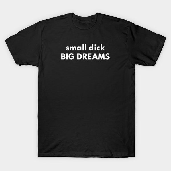 Small Dick Big Dreams Etsy 9882