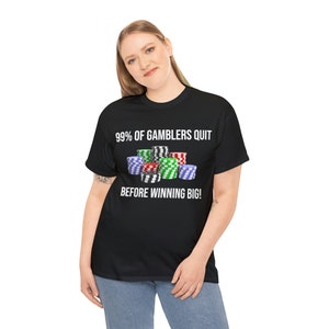 99% of Gamblers Quit Before Winning Big Shirt - Etsy