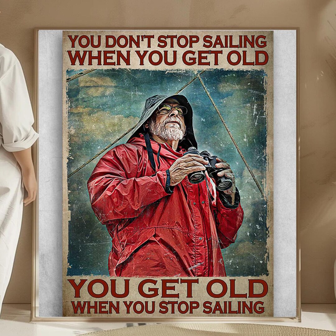 Old Sailor Sailor in Storm You Dont Stop Sailing When You Get Old You ...
