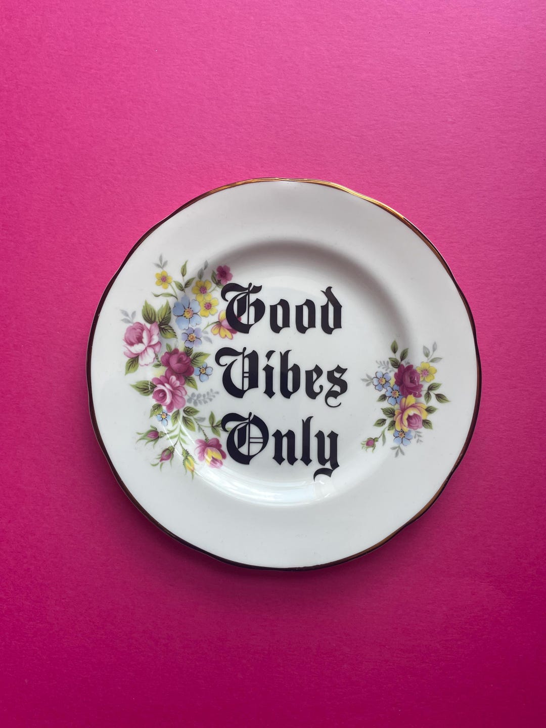 Good Vibes Plate Vintage Upcycled Quote Floral Kitch Funny China Gift ...