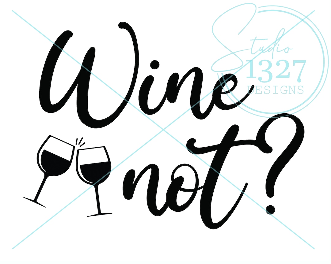 Wine Not? SVG / Wine Digital Download / Wine Printable / Wine Saying ...