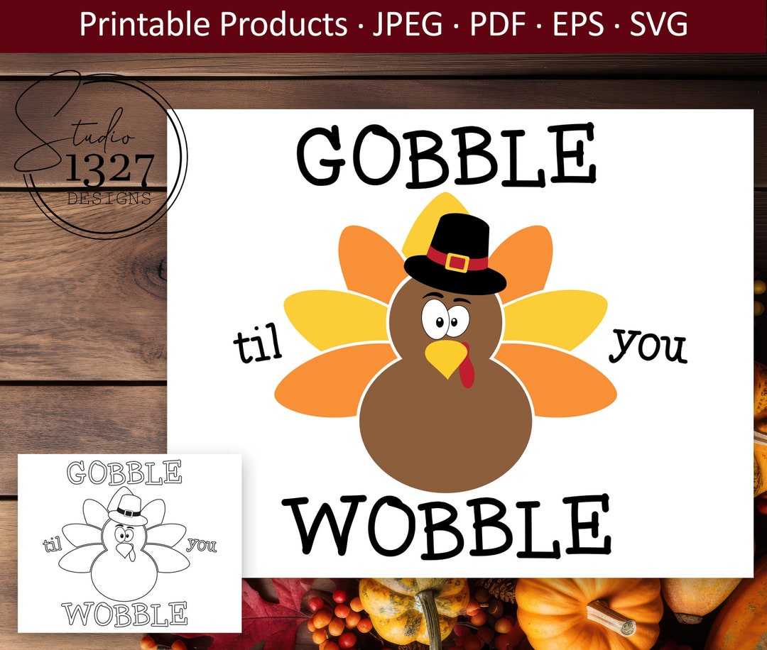 Gobble Til You Wobble Thanksgiving Turkey SVG: Coloring Page and ...