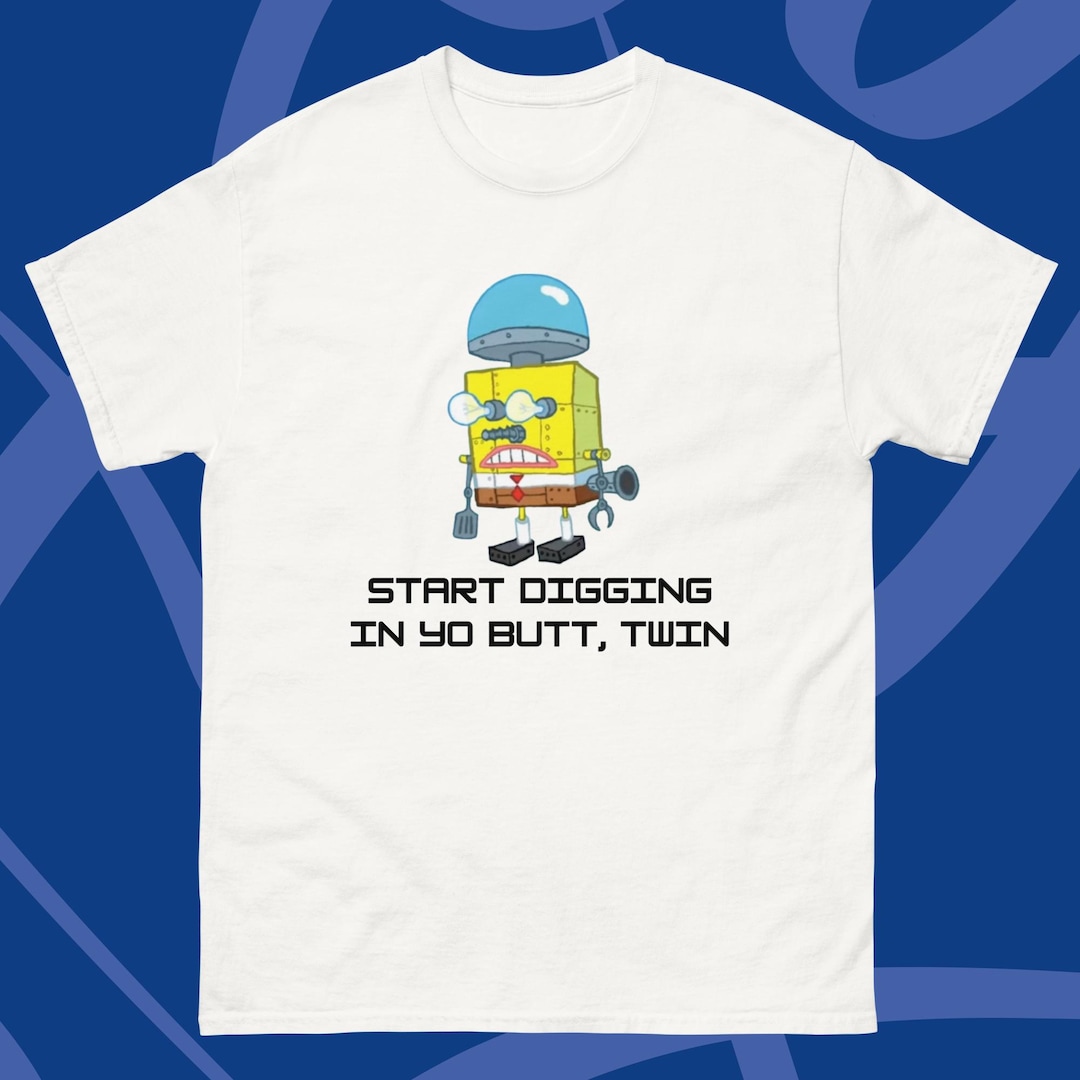 Start Digging in Yo Butt, Twin T-shirt - Etsy