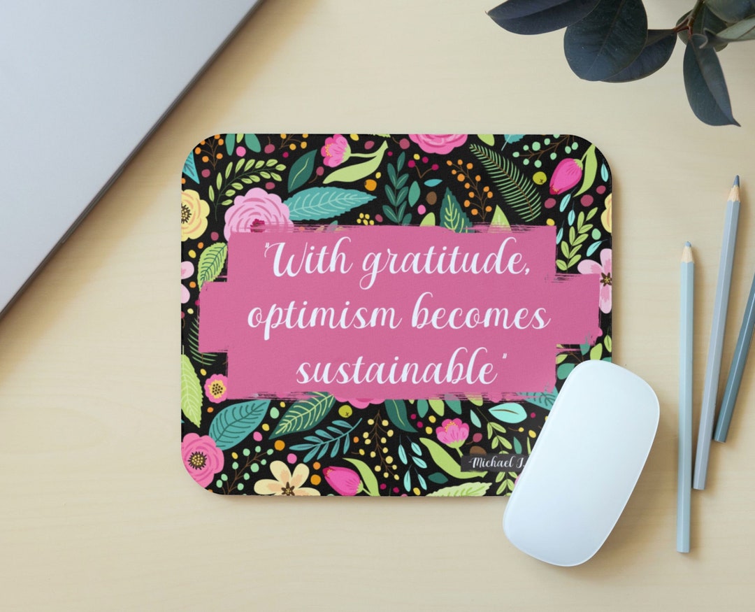 Cute Quote Mousepad "with Gratitude, Optimism Becomes Sustainable ...