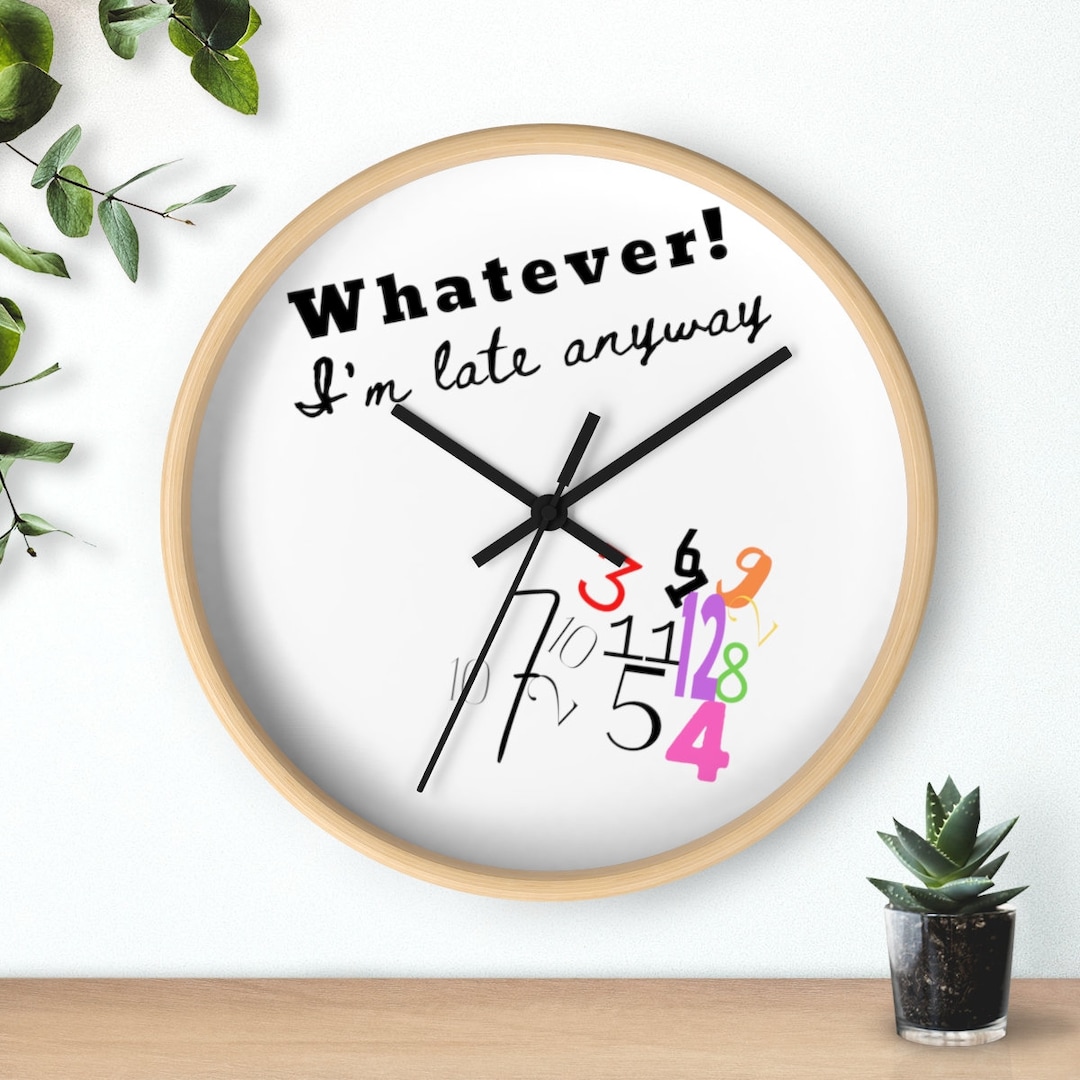 I'm Late Anyway Clock Whatever I'm Late Anyways - Etsy