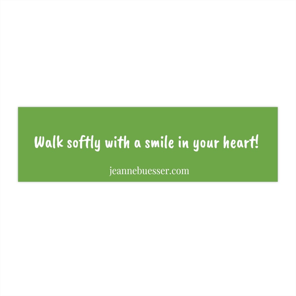 Walk Softly With a Smile in Your Heart! Bumper Sticker. - Etsy