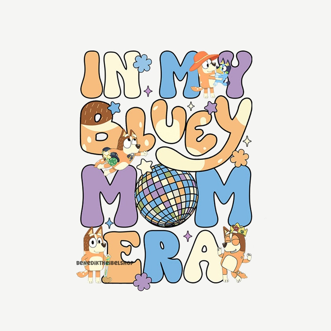 In My Bluey Mom Era PNG Bluey Mom Png Chilli Heeler Png - Etsy Australia