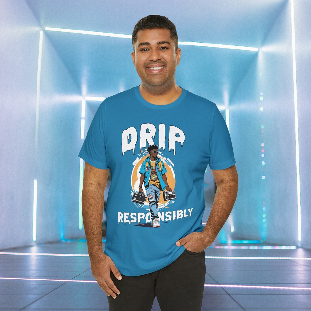 Drip Responsibly Funny T-shirt, Swag Drip Graphic Shirt, Dope Tee for ...