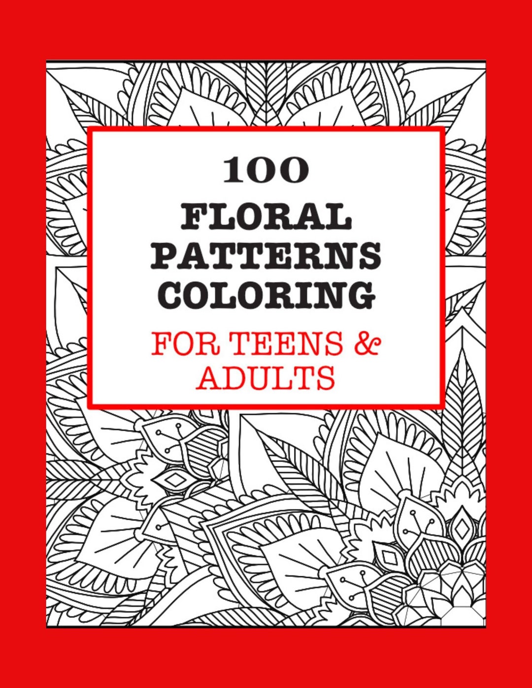 Adults Coloring Teen Coloring Tween Coloring Floral Patterns Relaxing ...