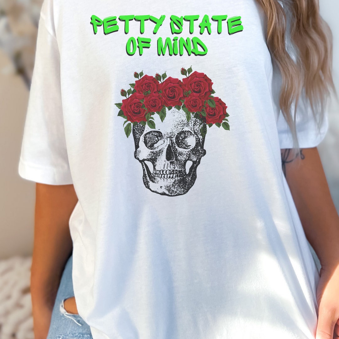 Petty State of Mind Skull T-shirt Sarcastic Shirt Petty AF - Etsy