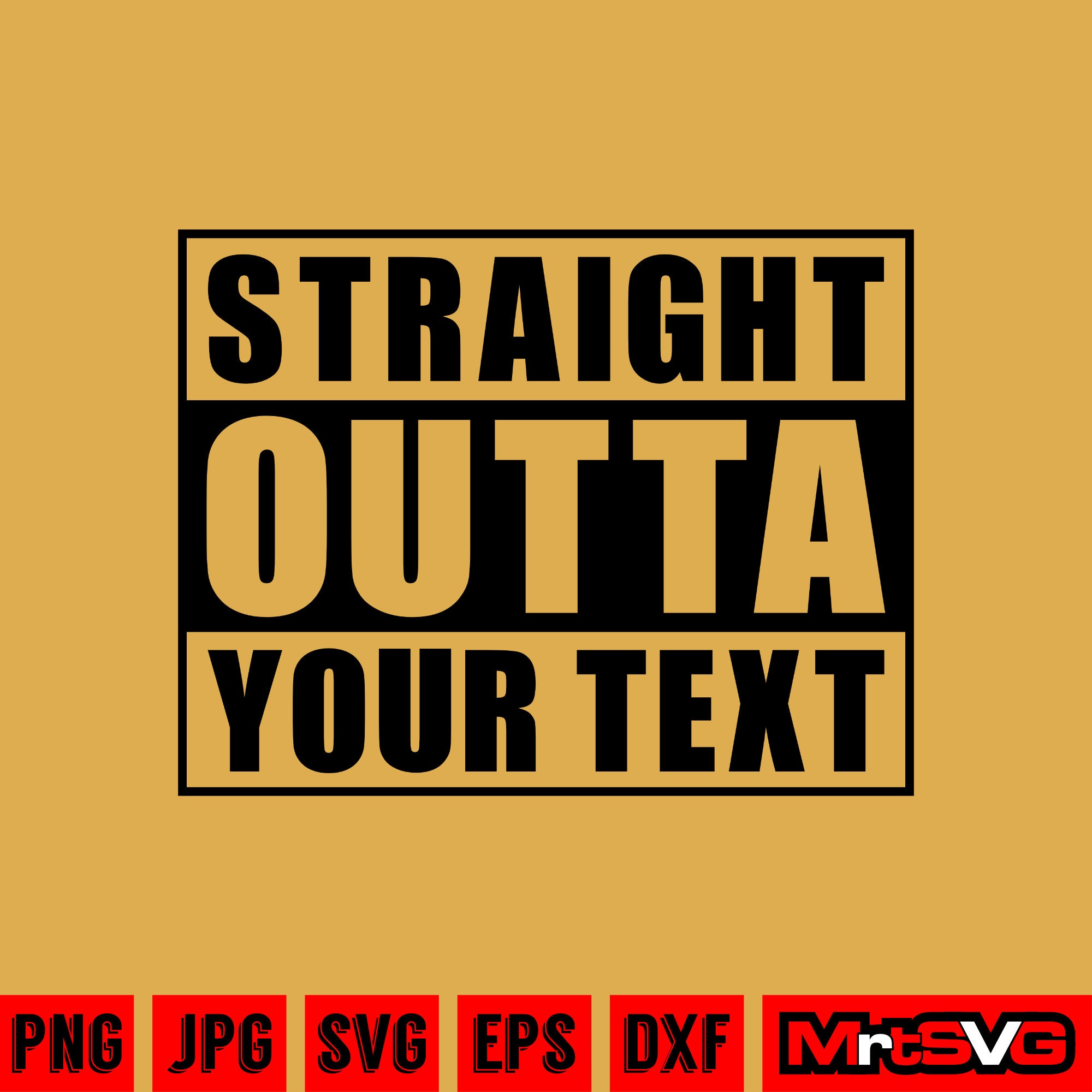 Straight Outta Svg, Png, Dxf, Eps, Straight Outta Your Text Svg ...