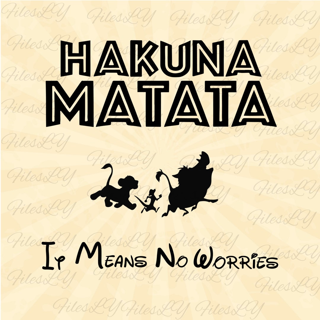 It Means No Worries, Hakuna Matata Svg, the Lion King Svg, Simba Svg ...