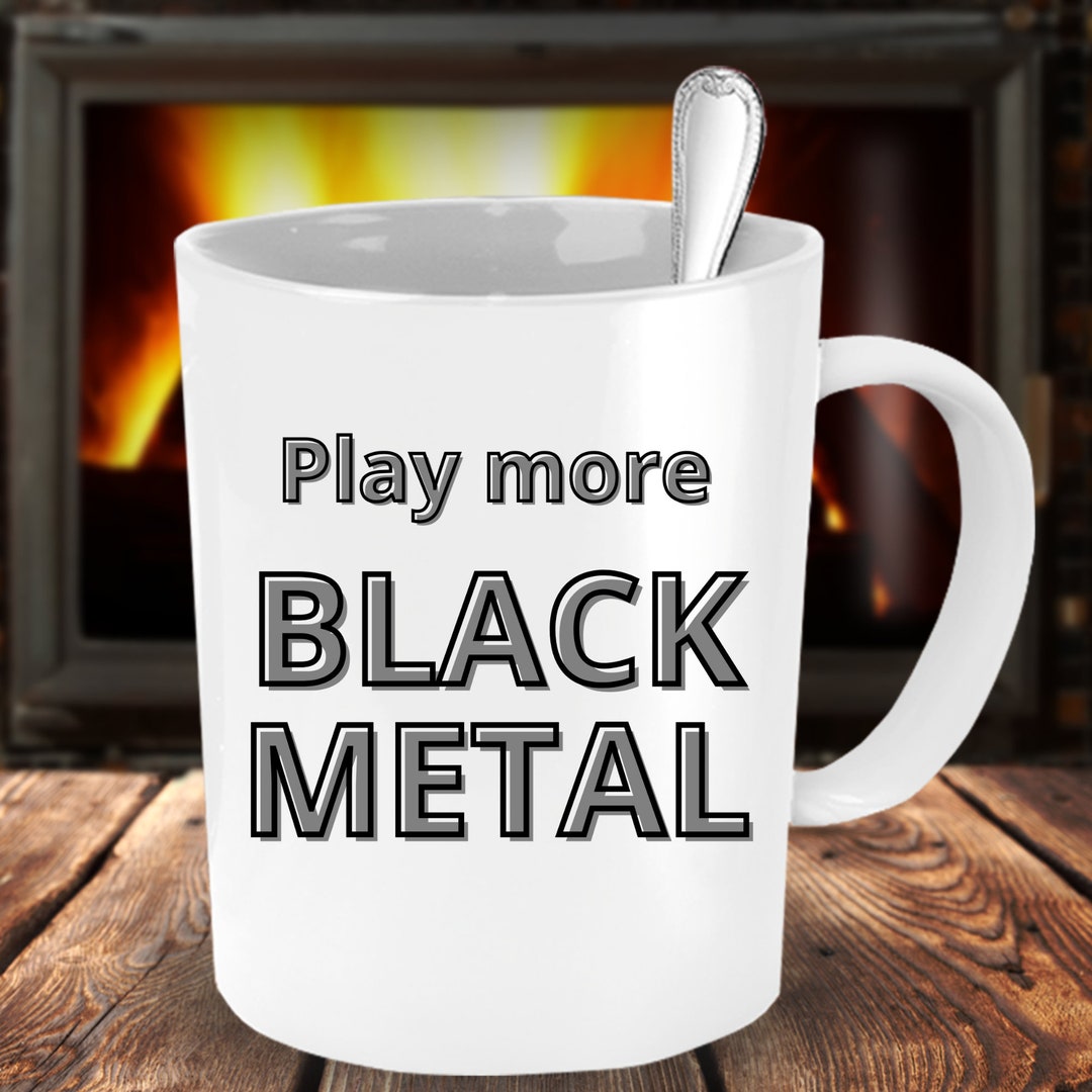 Black Metal Mug Play More Black Metal Coffee Mug Metalhead Gift Heavy ...
