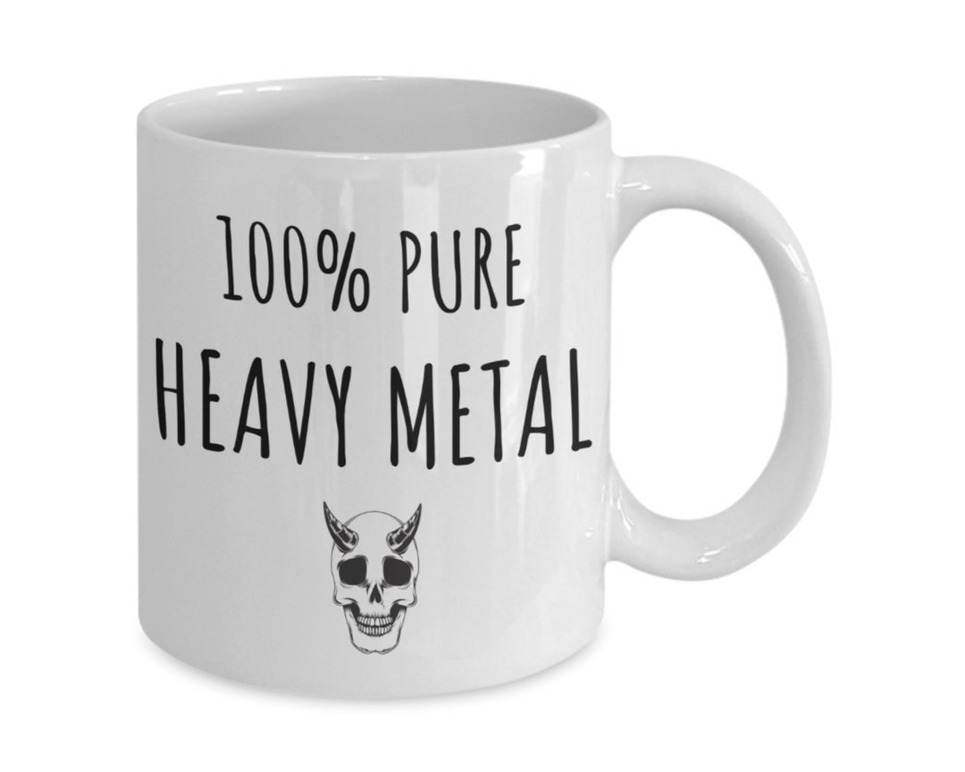 Heavy Metal Mug 100% Pure Heavy Metal Coffee Mug, 11oz or 15oz Funny ...