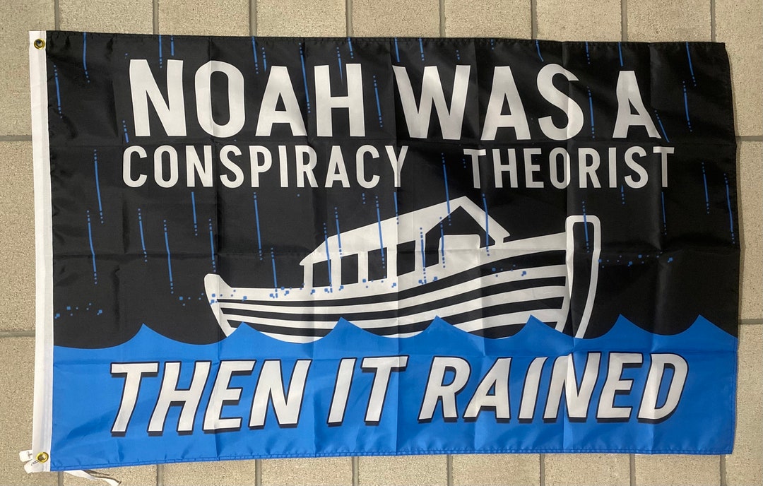 Political Flag FREE SHIP Noah Was A Conspiracy Theorist Then It Rained ...