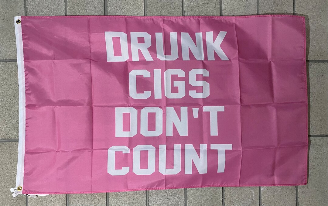 Drunk Cigs Dont Count Flag FREE USA SHIPPING Beer Fun Man Cave Sexy ...