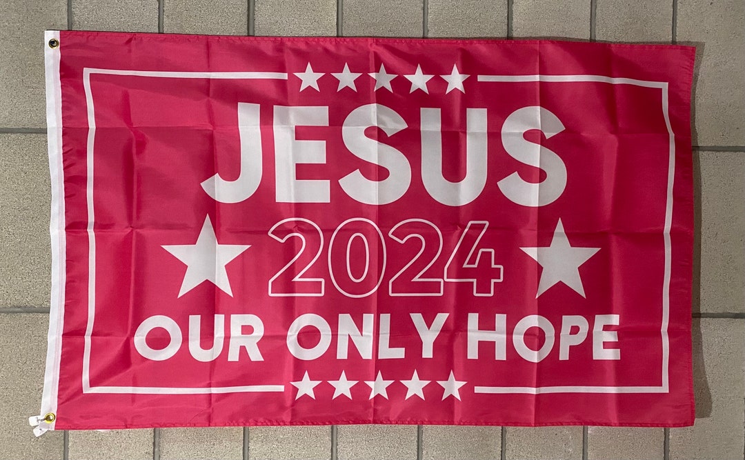 Jesus President 2024 Our Only Hope Flag FREE SHIP Freedom Savior Lord ...