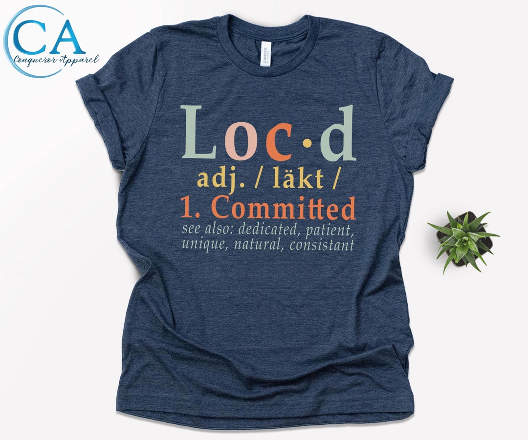 Loc'd Committed Definition T-shirt, Definition Loc'd Shirt, Loc'd King ...