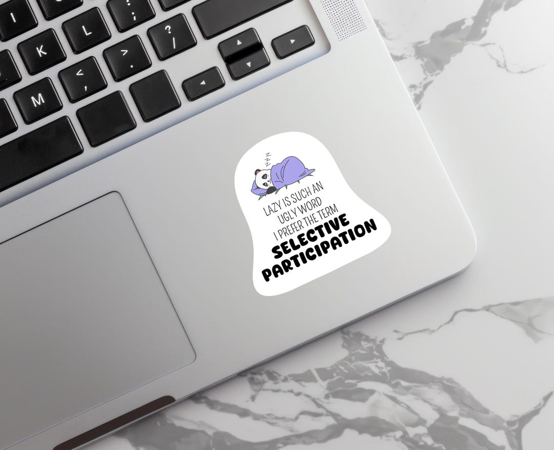 Lazy is Such an Ugly Word, I Prefer the Term Selective Participation ...