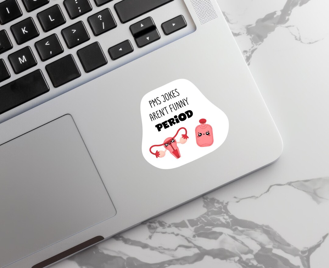 PMS Jokes Are Not Funny, PERIOD! STICKER, for Water Bottles, Laptops ...
