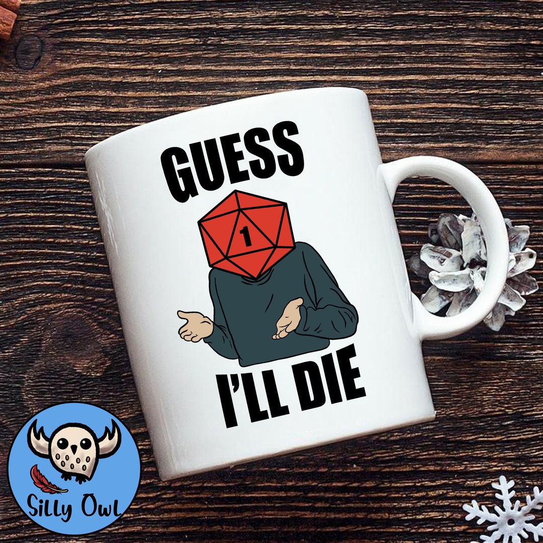 Guess I'll Die Mug: Funny Dnd Dice Meme Coffee Cup - Etsy