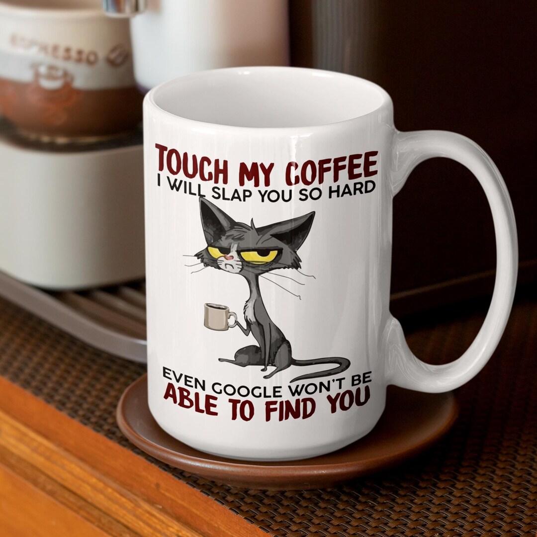 Grumpy Cat Mug, Touch My Coffee I'll Slap You so Hard, Funny Mugs ...