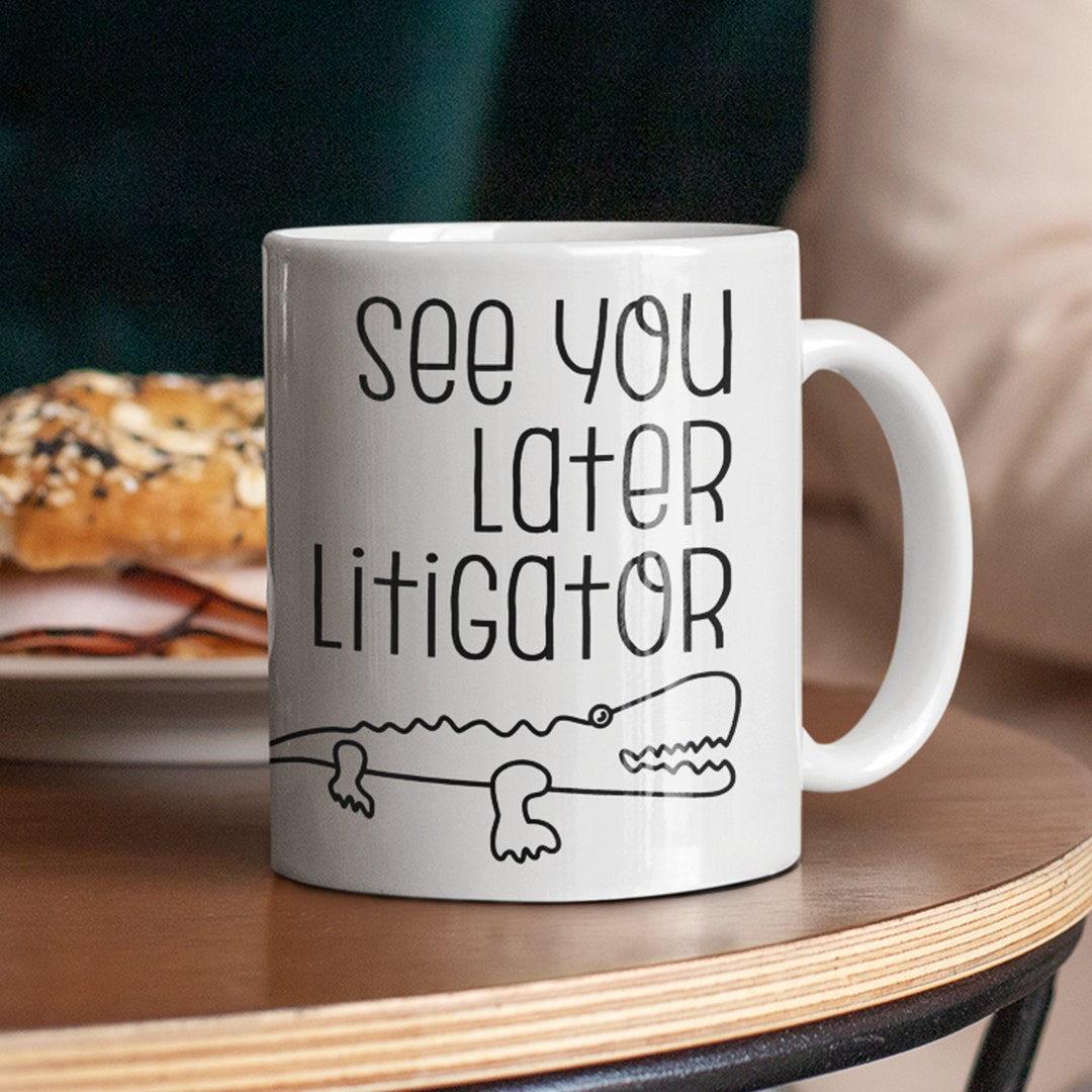 See You Later Litigator Mug - Law Student Gift - Cute Kawaii Alligator ...