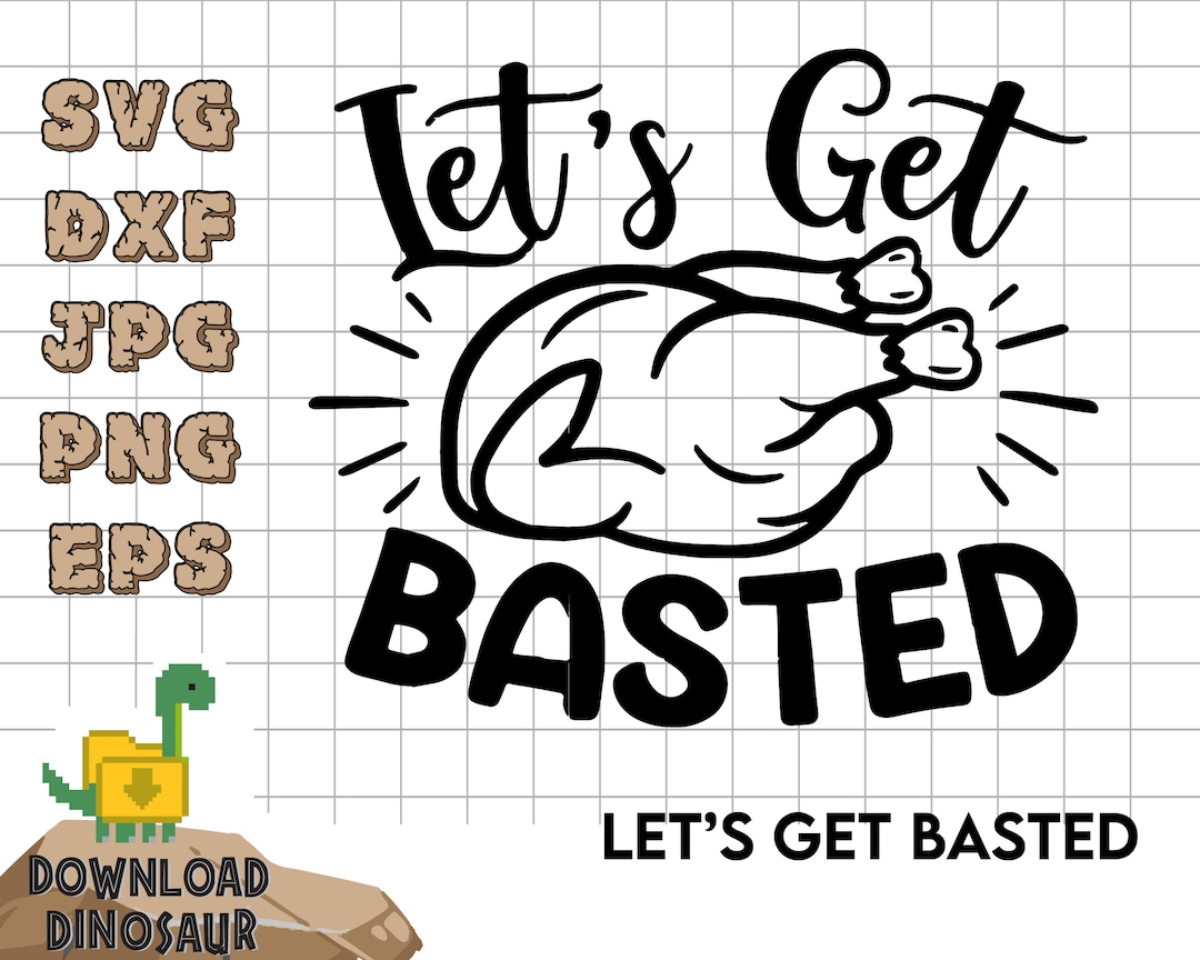 Lets Get Basted, Funny Thanksgiving SVG, Friendsgiving Shirt ...