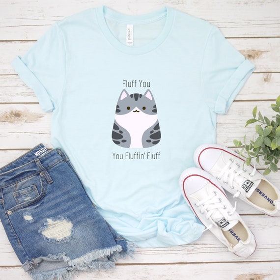 Fluff You You Fluffin Fluff Shirt Funny Cat Shirt Fluff You - Etsy