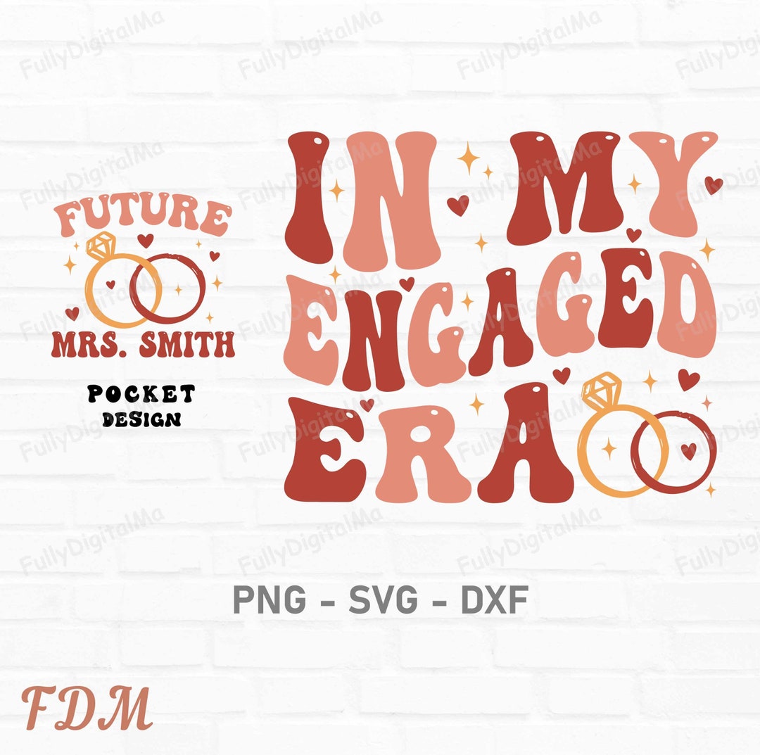 In My Engaged Era Svg, in My Bride Era, Fiance Svg, Custom in My ...