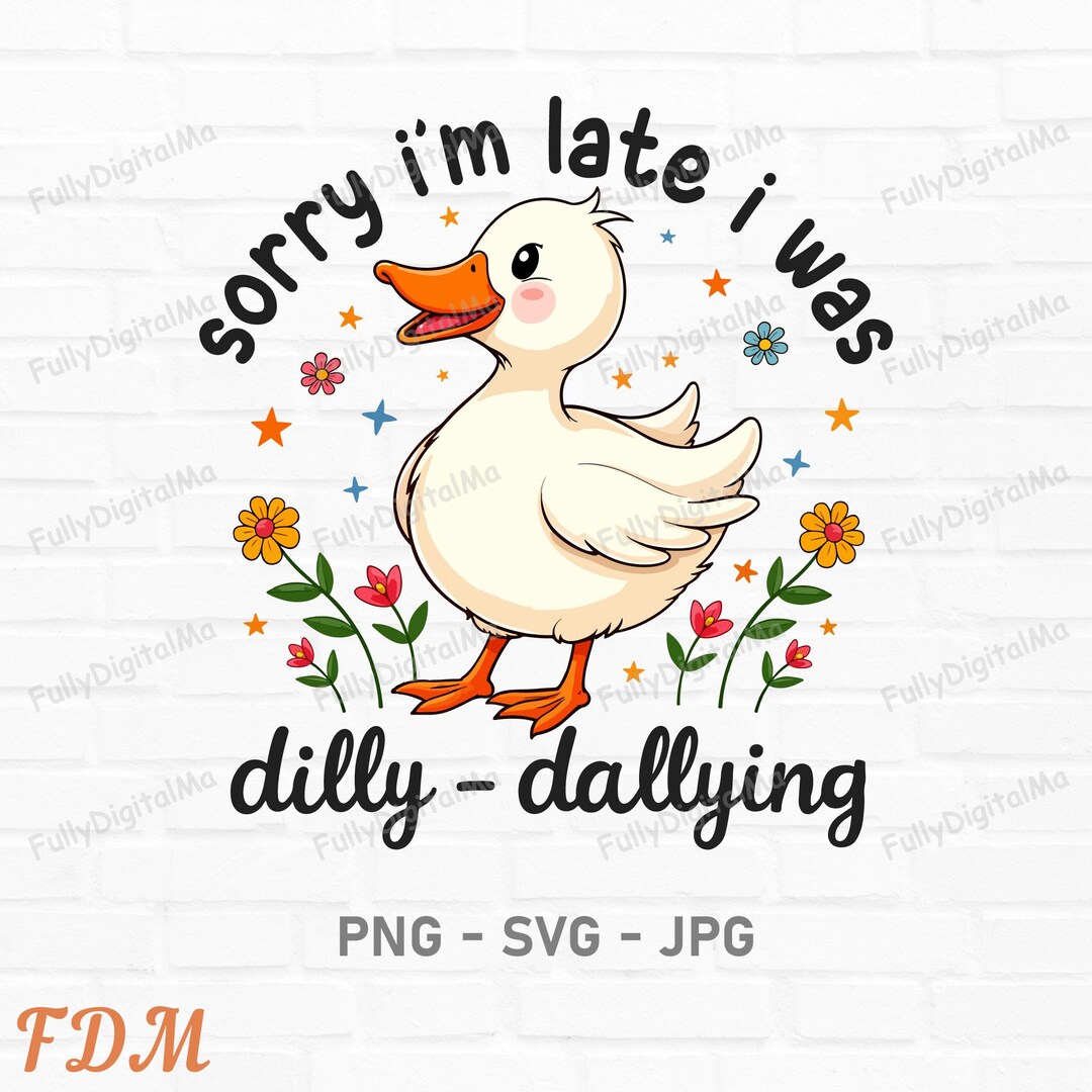 Sorry I'm Late I Was Dilly Dallying Goose SVG PNG, Goose Png, Sarcastic ...