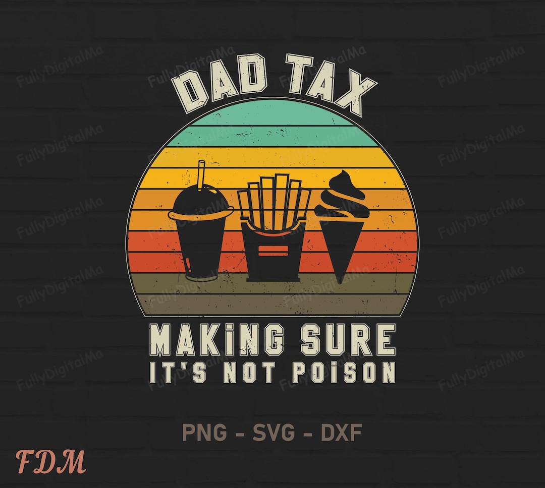 Dad Tax Making Sure It's Not a Poison Svg, Dad Tax Png, Funny Dad Png ...
