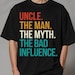 Uncle the Man the Myth the Bad Influence Svg, Uncle Svg, Uncle Gifts ...